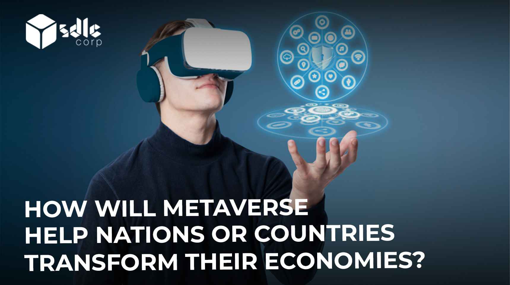 Metaverse Transform Economies - How will It Help for Nations?